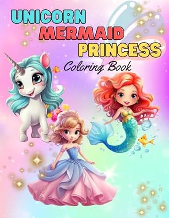 Unicorn Mermaid Princess Coloring Book: Cute , fun and amazing Coloring ...
