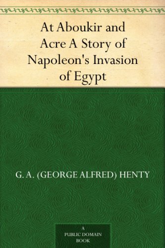 Amazon.com: At Aboukir and Acre A Story of Napoleon's Invasion of Egypt ...