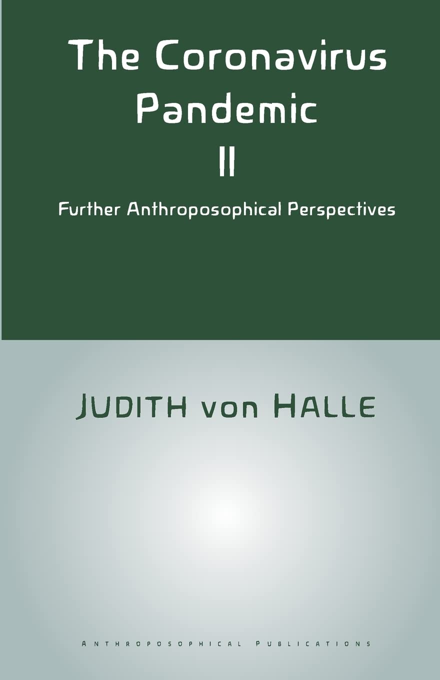 The Coronavirus Pandemic II: Further Anthroposophical Perspectives: Von ...