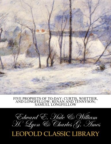 Amazon.com: Five Prophets of To-day: Curtis, Whittier, and Longfellow ...
