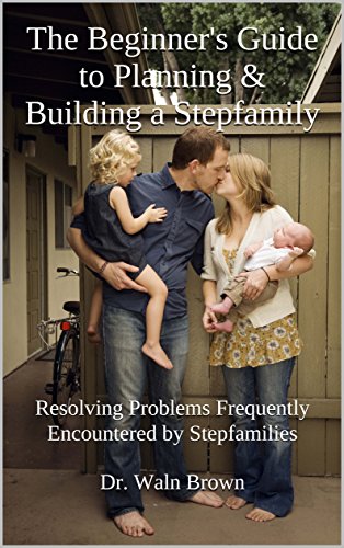 The Beginner's Guide to Planning & Building a Stepfamily: Resolving ...