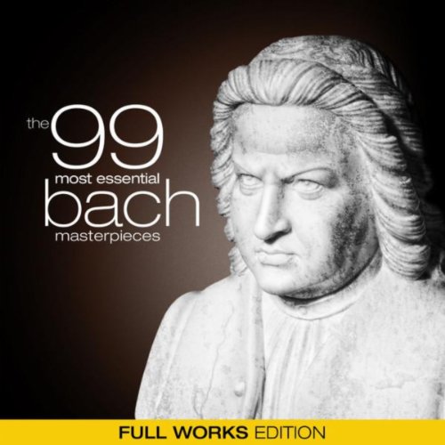 The 99 Most Essential Bach Masterpieces (Full Works Edition) by VARIOUS ...