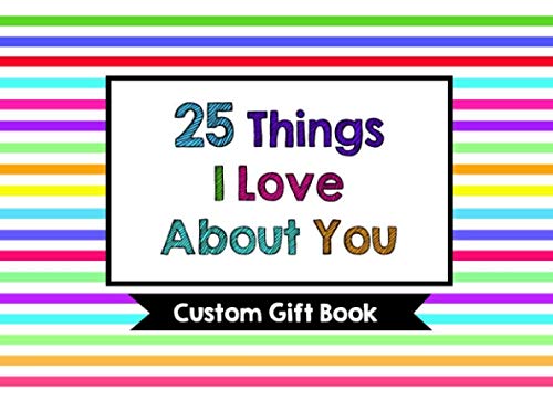 25 Things I Love About You: Custom Gift Book: Special Person Gift Book ...