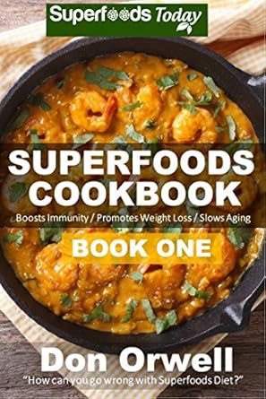 Superfoods Cookbook: Over 95 Quick & Easy Gluten Free Low Cholesterol ...