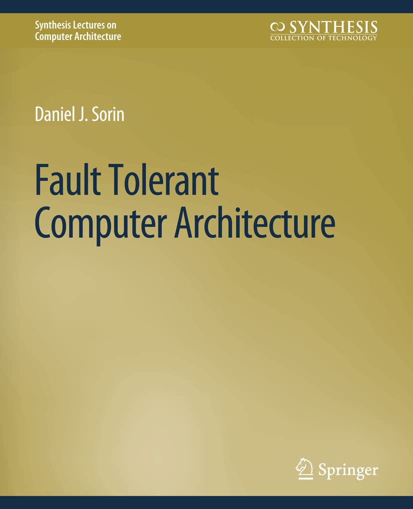 Fault Tolerant Computer Architecture Synthesis Lectures On Computer Architecture Sorin