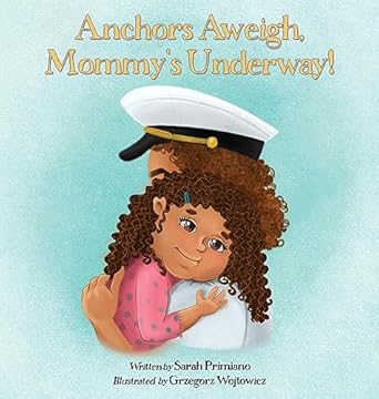Anchors Aweigh, Mommy's Underway!: A Story About Family and Resilience ...