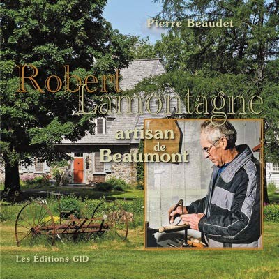 robert lamontagne, artisan de beaumont: unknown author: 9782896340637 ...
