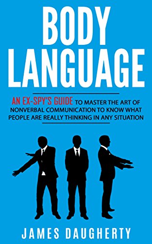 Body Language: An Ex-SPY’s Guide to Master the Art of Nonverbal ...