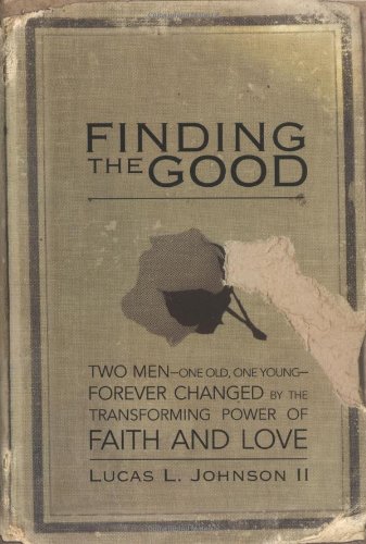 Finding the Good: Two Men - One Old, One Young Forever Changed by the ...