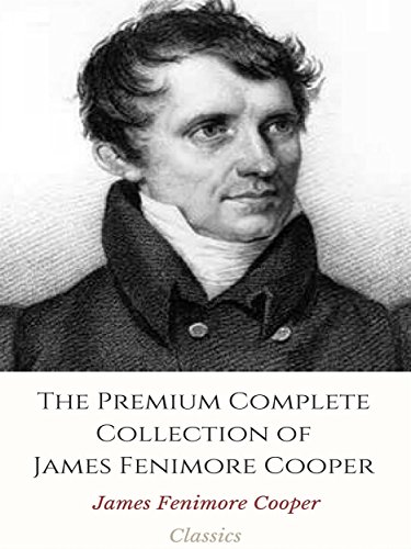 The Premium Complete Collection of James Fenimore Cooper: (Huge ...