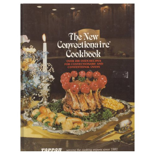 The New Convectionaire Cookbook: Over 200 Oven Recipes for ...