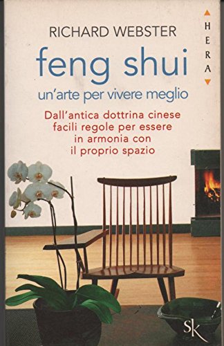 Feng shui. Un'arte per vivere meglio. Dall'antica dottrina cinese ...