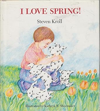 I Love Spring: Kroll, Steven, Shoemaker, Kathryn E.: 9780823406340 ...