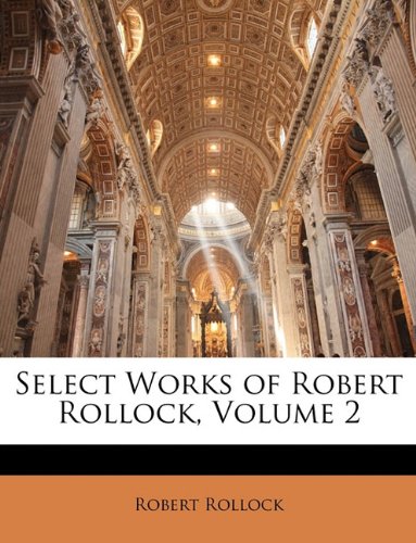 Select Works of Robert Rollock, Volume 2: Rollock, Robert ...