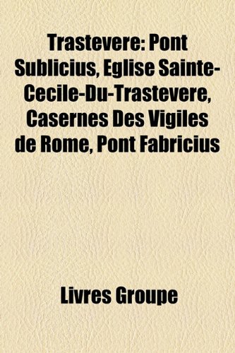 Trastevere: Pont Sublicius, Glise Sainte-Ccile-Du-Trastevere, Casernes ...