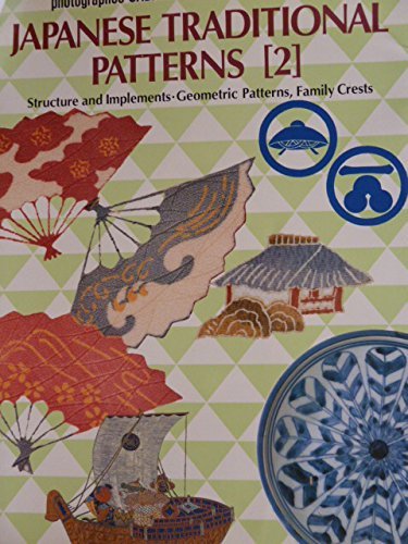 Japanese Traditional Patterns: Implements and Structures, Geometric Patterns, Stylized Patterns ...