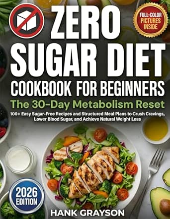 Zero Sugar Diet Cookbook for Beginners: The 30-Day Metabolism Reset 100 ...