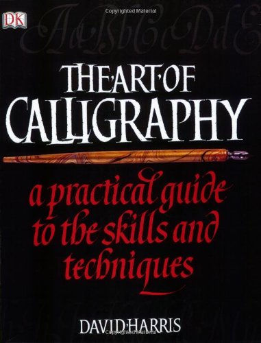 The Art of Calligraphy: A Practical Guide to the Skills and Techniques ...