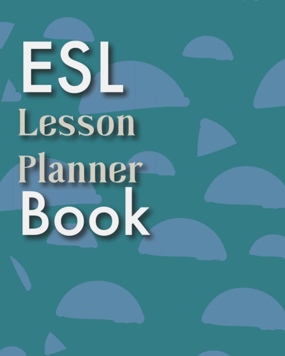 ESL Lesson Planner Book: 100 Lesson Plan Templates for TEFL/ESL/EFL ...