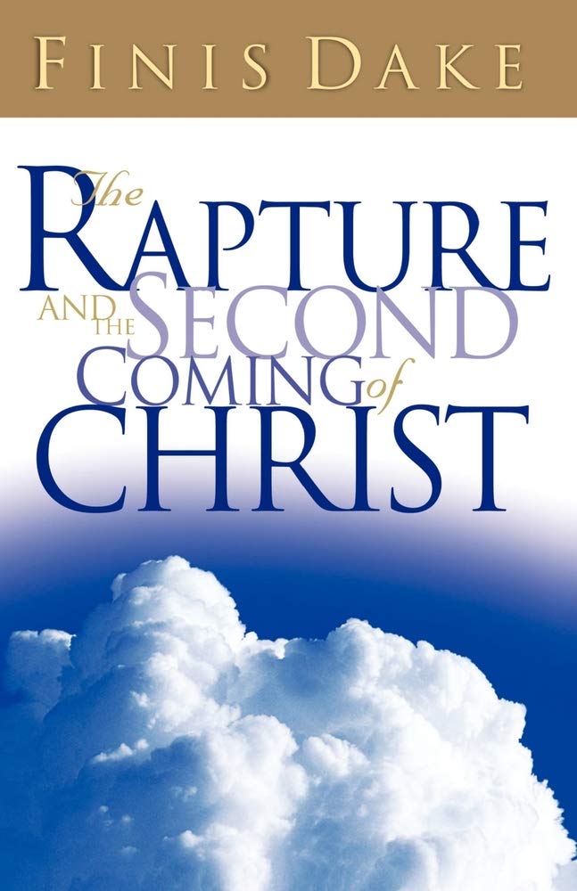 The Rapture and Second Coming of Christ: Dake, Finis J: 9781558290280 ...