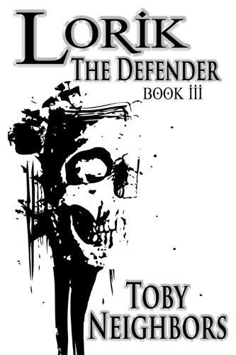 Lorik The Defender: The Lorik Trilogy Book 3: Neighbors, Toby ...