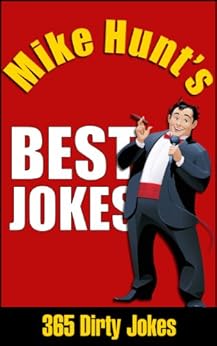 Mike Hunt's Best Jokes: 365 Dirty Jokes - Kindle edition by Hunt, Mike ...