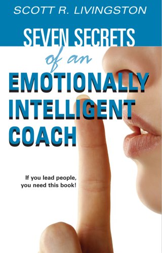 Seven Secrets of an Emotionally Intelligent Coach: Scott R. Livingston ...