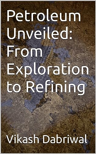 Amazon.com: Petroleum Unveiled: From Exploration to Refining eBook ...