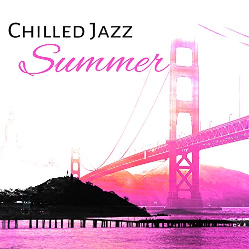 Play Chilled Jazz Summer – Relaxing Jazz Songs, Intrumental Jazz ...