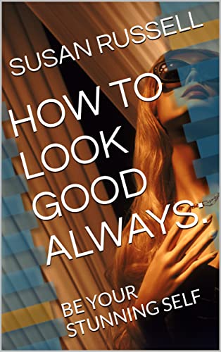 HOW TO LOOK GOOD ALWAYS: BE YOUR STUNNING SELF eBook : RUSSELL, SUSAN ...