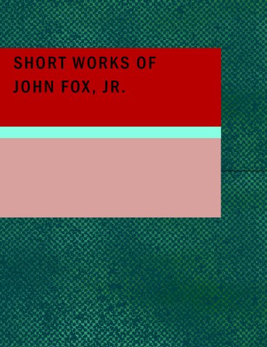 Short Works of John Fox, Jr.: Fox, Jr., John: 9781437512496: Amazon.com ...