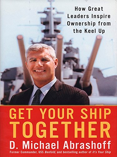 Get Your Ship Together: How Great Leaders Inspire Ownership From The ...