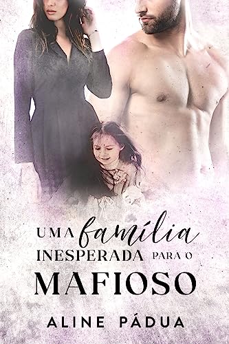 UMA FAMÍLIA INESPERADA PARA O MAFIOSO eBook : Pádua, Aline: Amazon.com.br: Loja Kindle