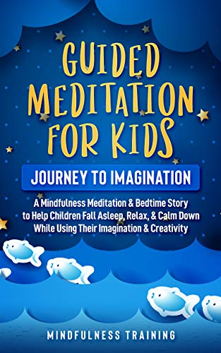 Guided Meditation for Kids - Journey to Imagination: A Mindfulness ...