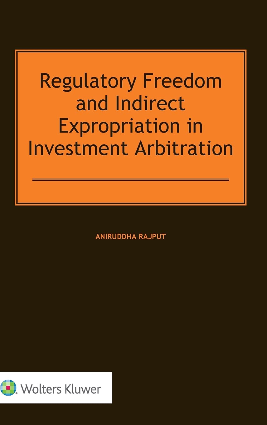 Regulatory Freedom and Indirect Expropriation in Investment Arbitration ...
