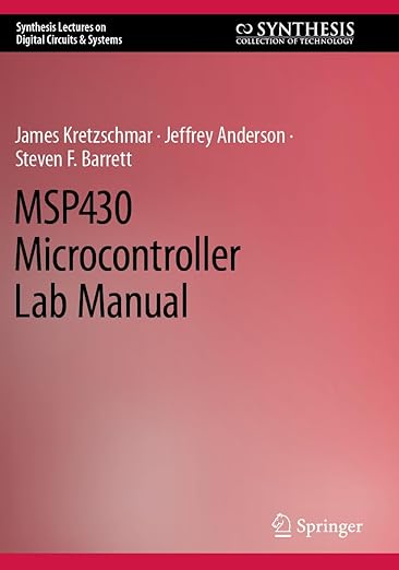 MSP430 Microcontroller Lab Manual (Synthesis Lectures on Digital Circuits & Systems ...
