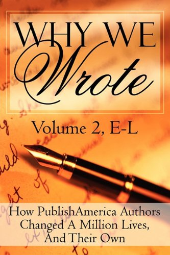 Why We Wrote: How Publishamerica Authors Changed a Million Lives, and ...