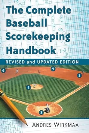 The Complete Baseball Scorekeeping Handbook, Revised and Updated ...