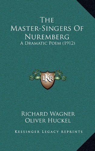 The Master-Singers Of Nuremberg: A Dramatic Poem (1912): Wagner ...