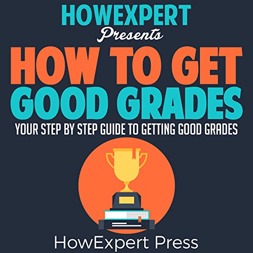 How to Get Good Grades: Your Step-by-Step Guide to Getting Good Grades ...