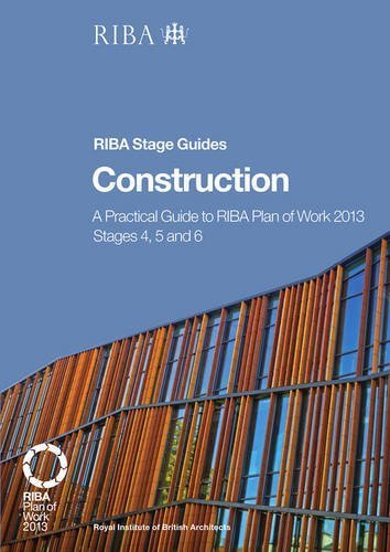 Construction: A Practical Guide to RIBA Plan of Work 2013 Stages 4, 5 ...