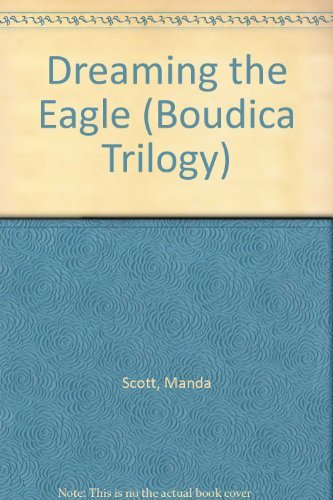 Dreaming the Eagle (Boudica Trilogy): Scott, Manda, Higgins, Clare ...