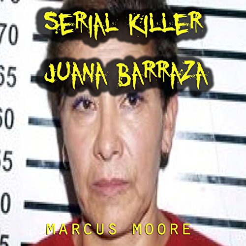 Amazon.com: Serial Killer Juana Barraza (Audible Audio Edition): Marcus ...