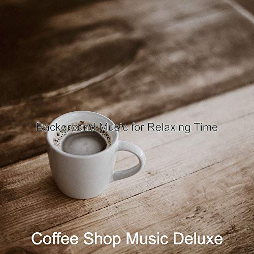 Amazon.com: Background Music for Relaxing Time : Coffee Shop Music ...