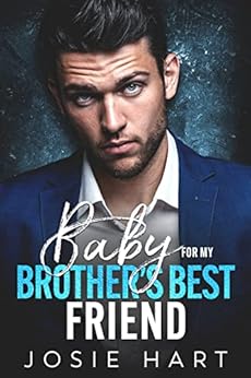 Baby for my Brother's Best Friend: An Enemies to Lovers Surprise Pregnancy Romance (Billionaire ...