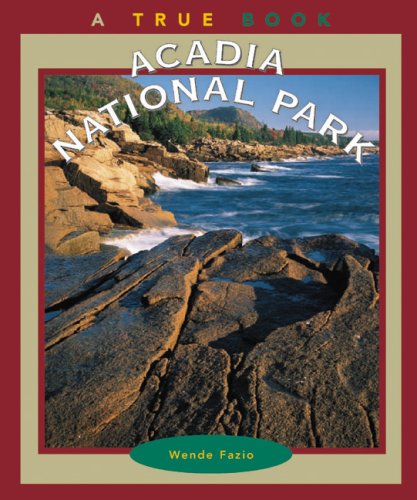 Acadia National Park (True Books: National Parks): Fazio, Wende ...