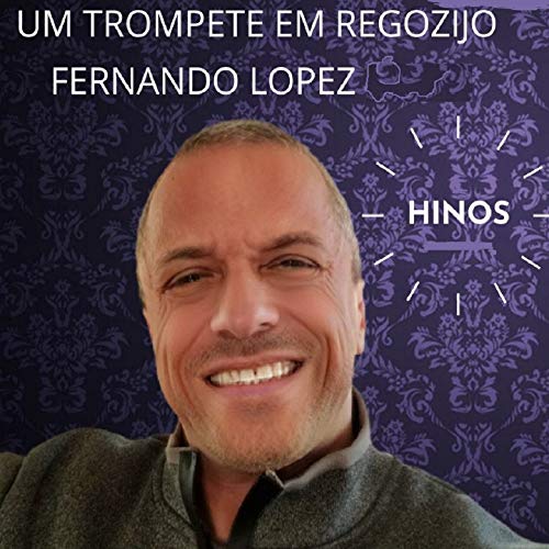 Play Um Trompete em Regozijo (Hinos) by Fernando Lopez on Amazon Music