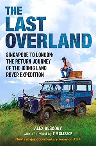 The Last Overland: Singapore to London: The Return Journey of the ...