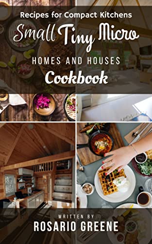 Small, Tiny, Micro Homes and Houses Cookbook: Recipes for Compact ...