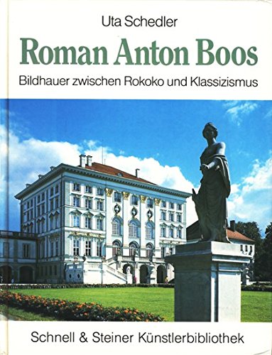 Roman Anton Boos: Bildhauer zwischen Rokoko und Klassizismus : Schedler ...